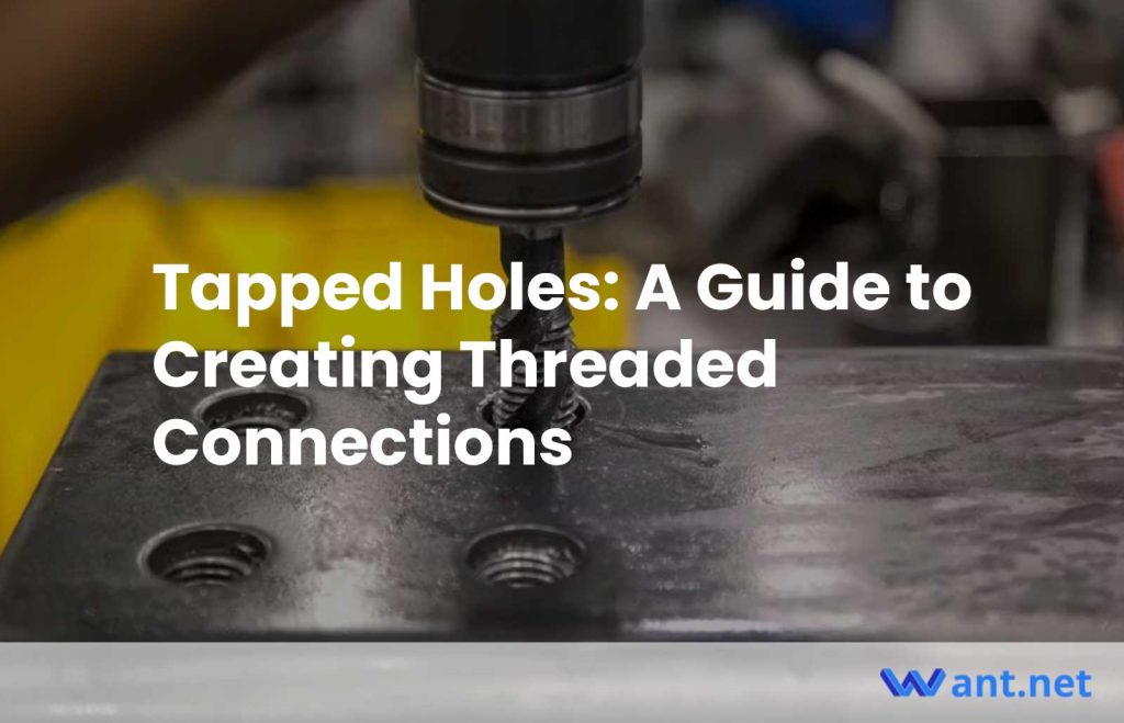 Tapped Holes: A Guide to Creating Threaded Connections » Want.net