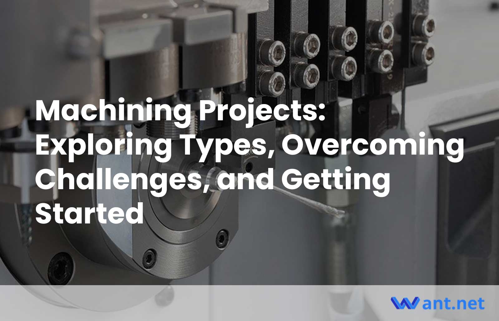 Machining Projects: Exploring Types, Overcoming Challenges, and Getting Started » Want.net