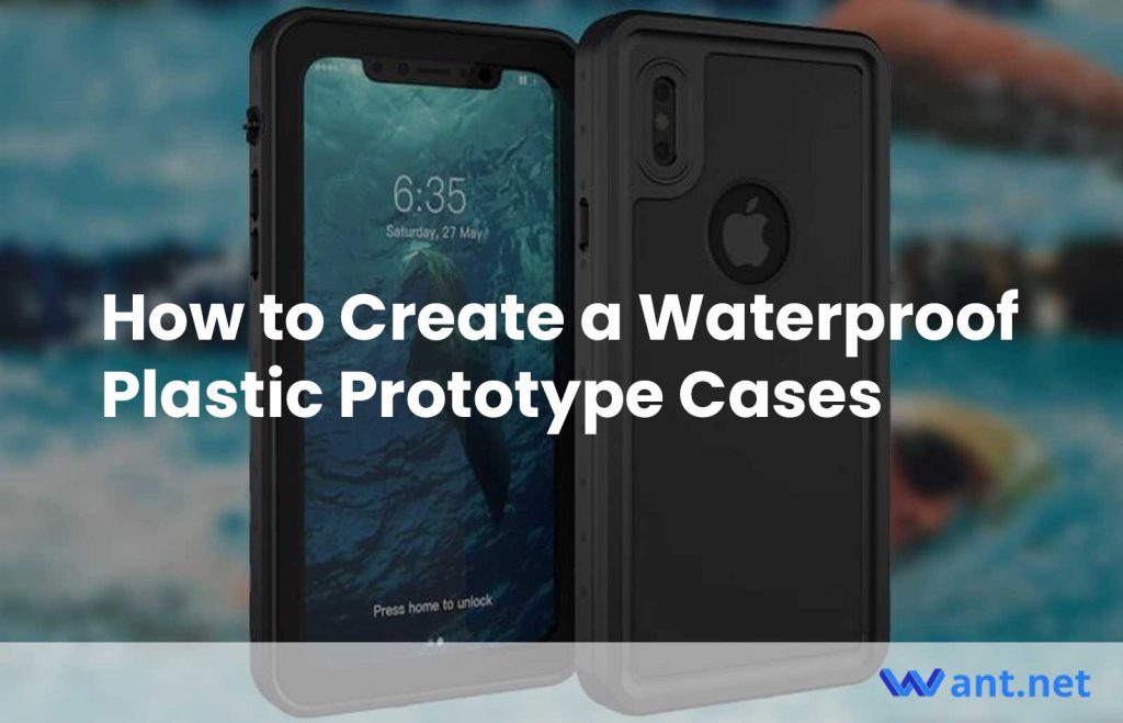 How to Create a Waterproof Plastic Prototype Cases » Want.net