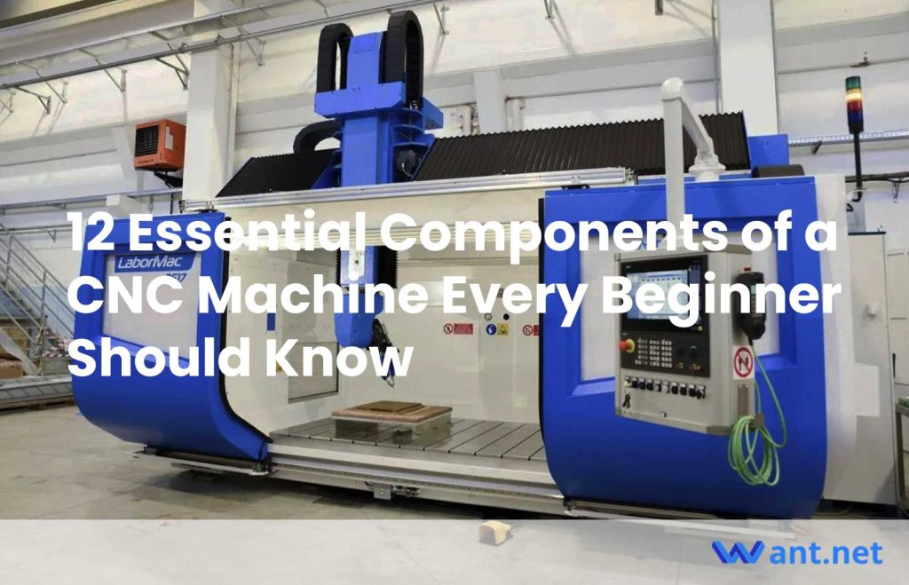 12 Essential Components of a CNC Machine Every Beginner Should Know ...