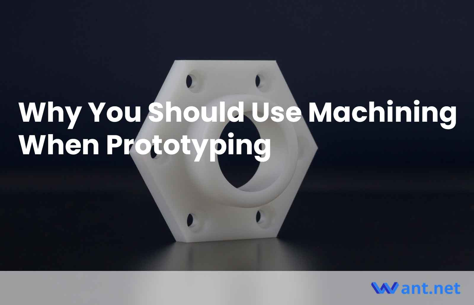 Why You Should Use Machining When Prototyping » Want.net