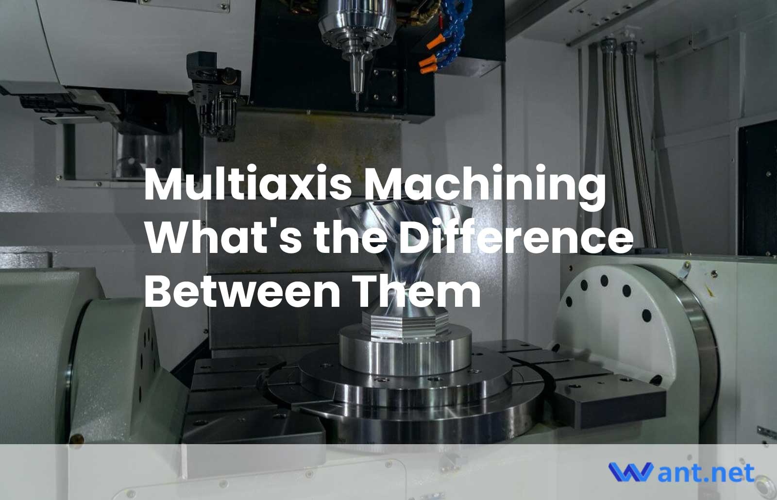 Multiaxis Machining: What's The Difference Between Them » Want.net